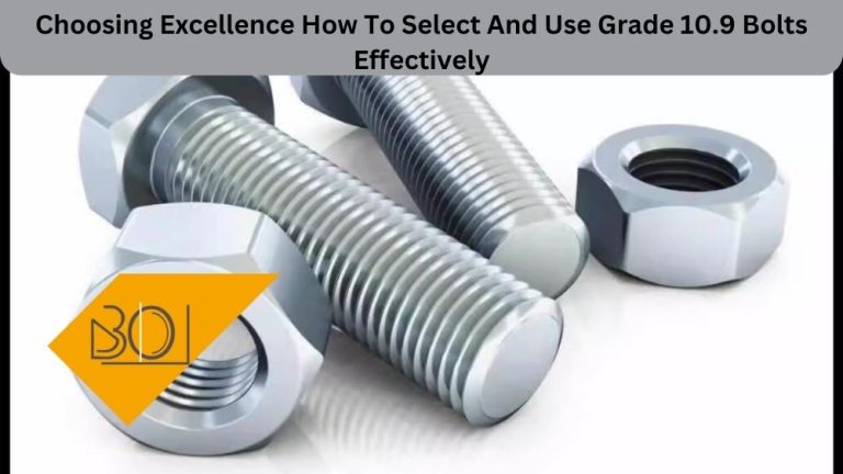 How To Select And Use Grade 10.9 Bolts Effectively?